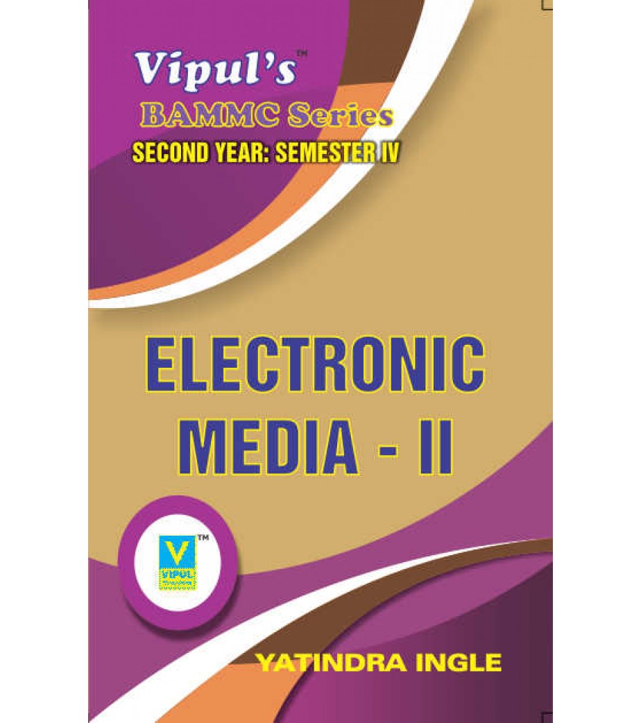 Electronic Media-II Sem 4 SYBAMMC Vipul Prakashan - Yatindra Ingle Electronic Media-II Sem 4 SYBAMMC Vipul Prakashan - Yatindra Ingle