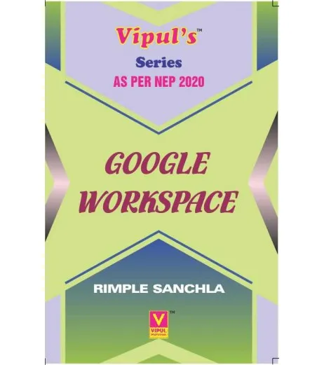 Google Workspace UG First Year Programme Sem 1 Vipul Prakashan - Rimple Sanchla