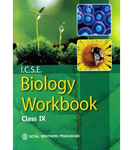 ICSE Biology Workbook Part 1 For Class 9 - Goyal Brother