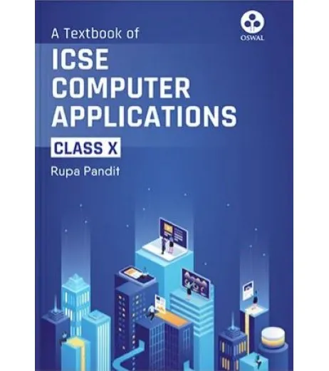 Oswal ICSE Computer Application Class 10 - Oswal Oswal ICSE Computer Application Class 10 - Oswal